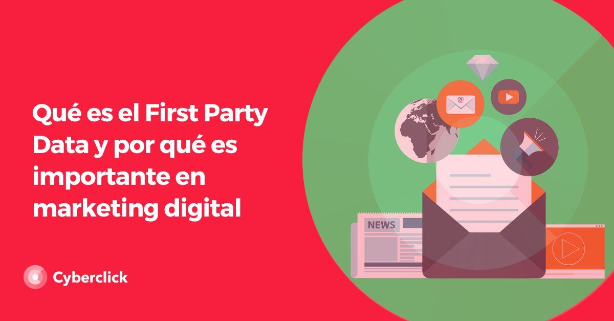 Qué es First Party Data y por qué es importante en marketing digital
